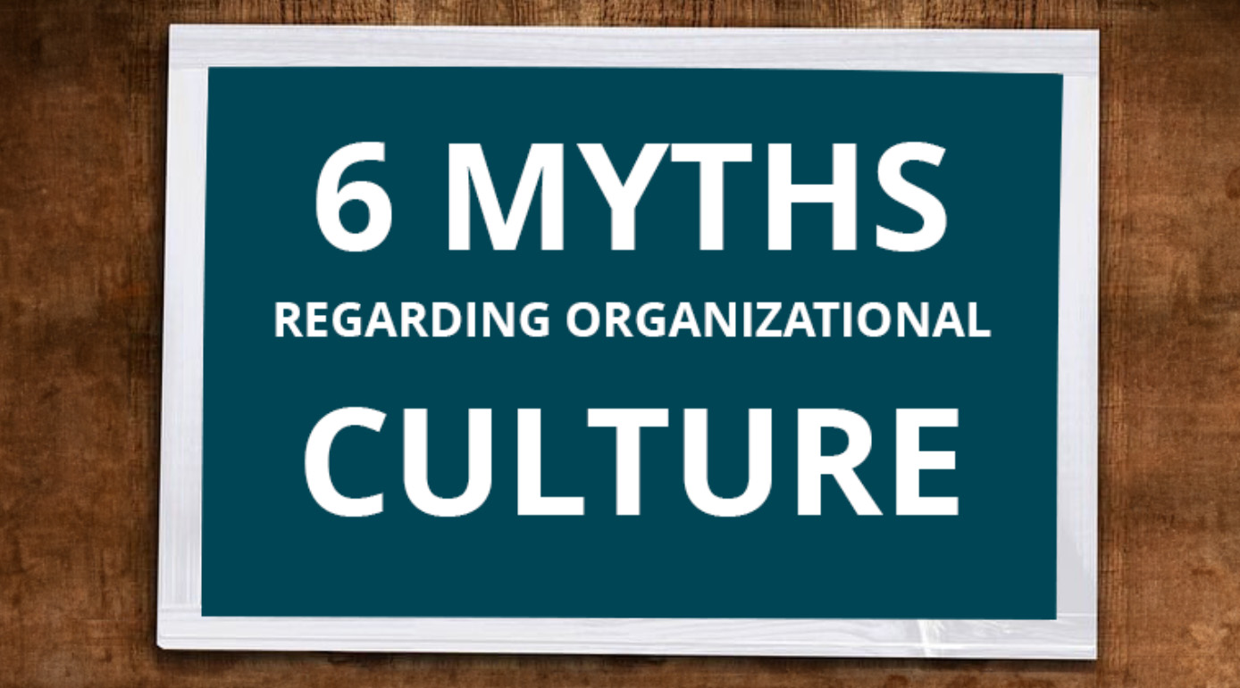 6 Myths Regarding Organizational Culture